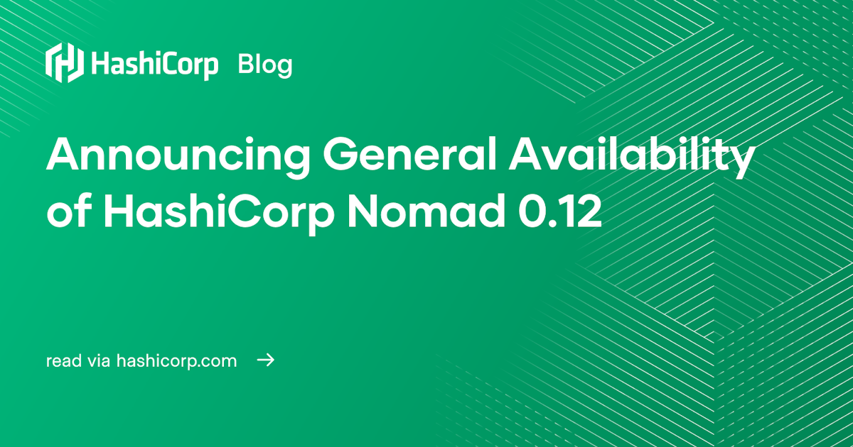 Announcing General Availability of HashiCorp Nomad 0.12 Announcing General Availability of HashiCorp Nomad 0.12