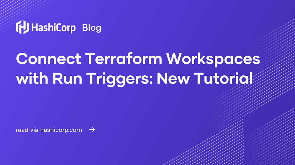Connect Terraform Workspaces with Run Triggers: New Tutorial
