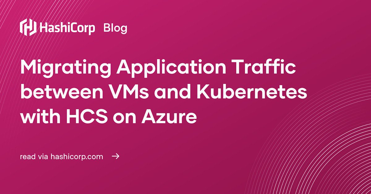 Migrating Application Traffic Between Vms And Kubernetes With Hcs On Azure