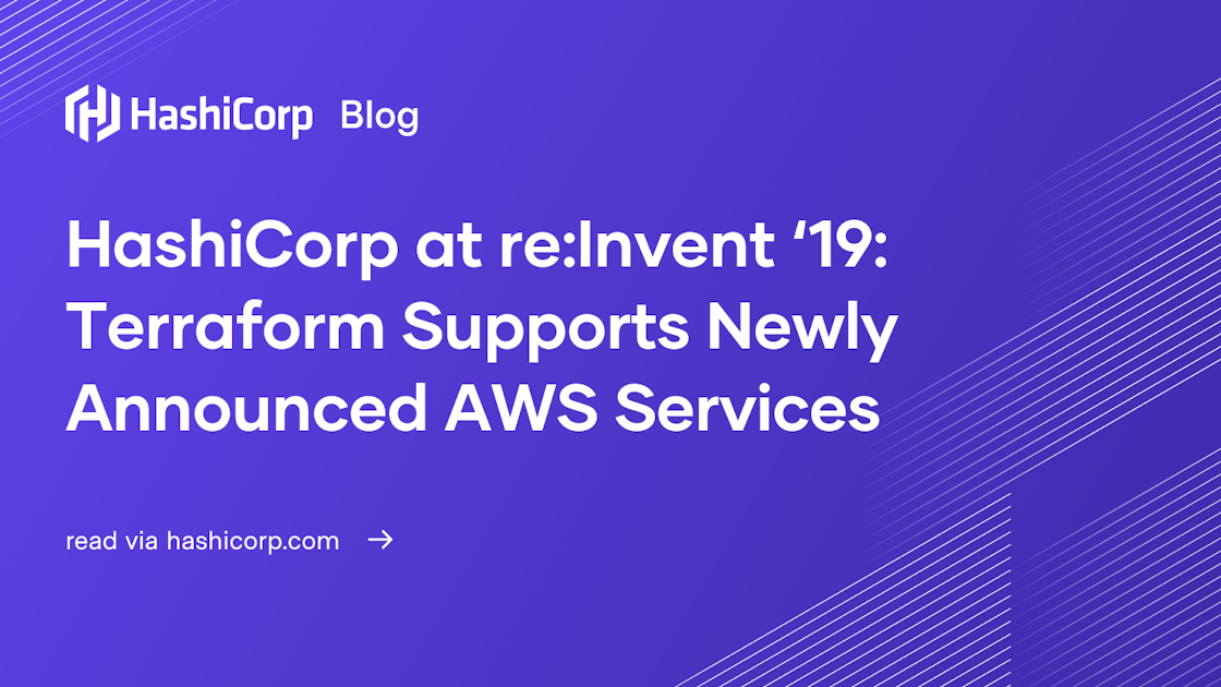 HashiCorp at re:Invent ‘19: Terraform Supports Newly Announced AWS Services