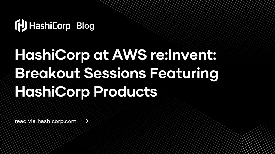 HashiCorp at AWS re:Invent: Breakout Sessions Featuring HashiCorp Products