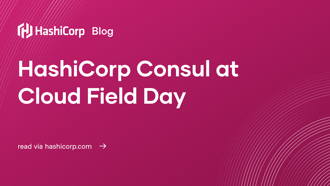HashiCorp Consul at Cloud Field Day