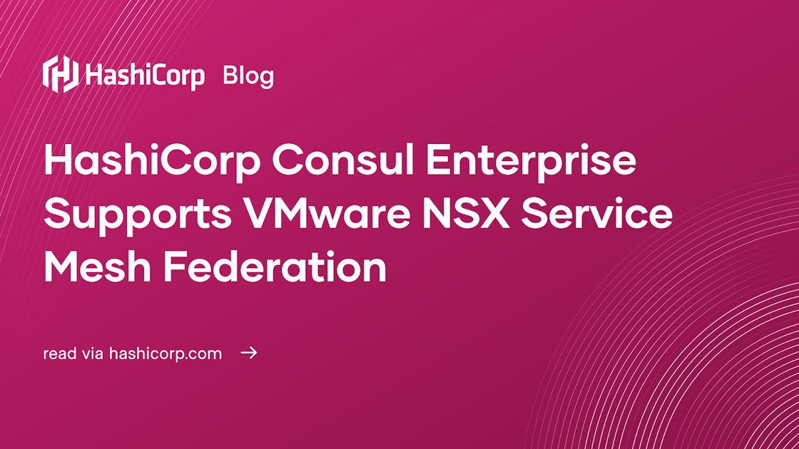 HashiCorp Consul Enterprise Supports VMware NSX Service Mesh Federation