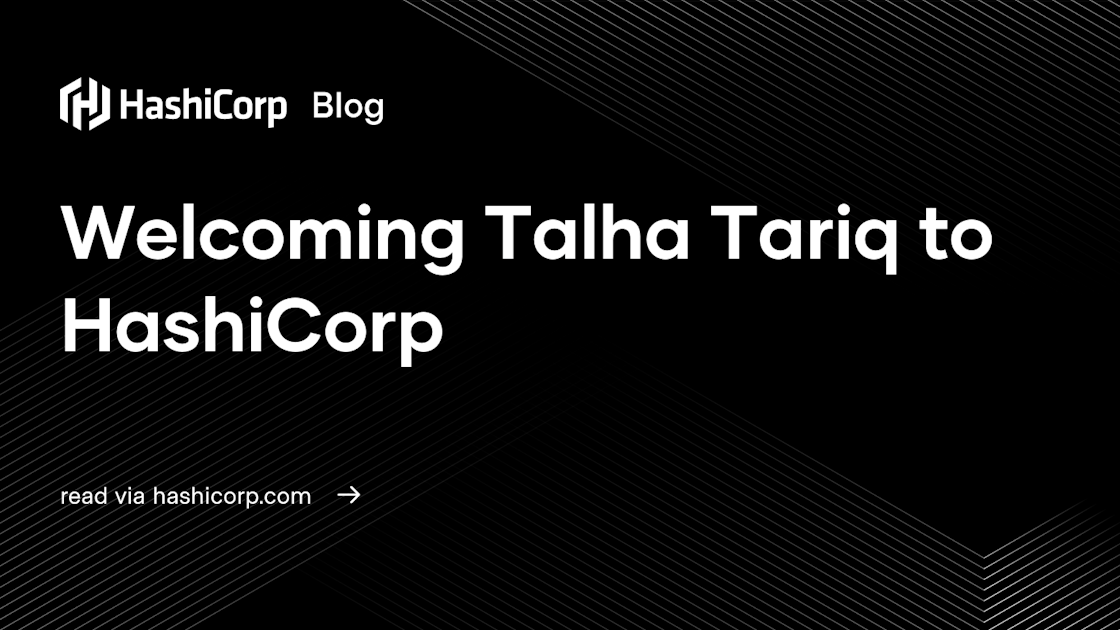 Welcoming Talha Tariq to HashiCorp