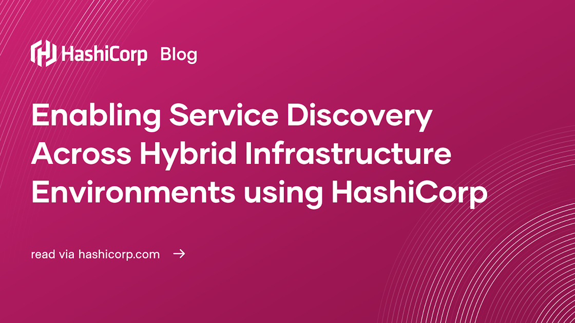 Enabling Service Discovery Across Hybrid Infrastructure Environments using HashiCorp Consul and ...