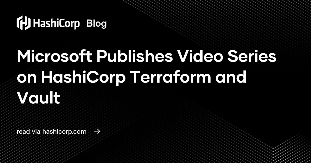 Microsoft Publishes Video Series on HashiCorp Terraform and Vault Microsoft Publishes Video Series on HashiCorp Terraform and Vault