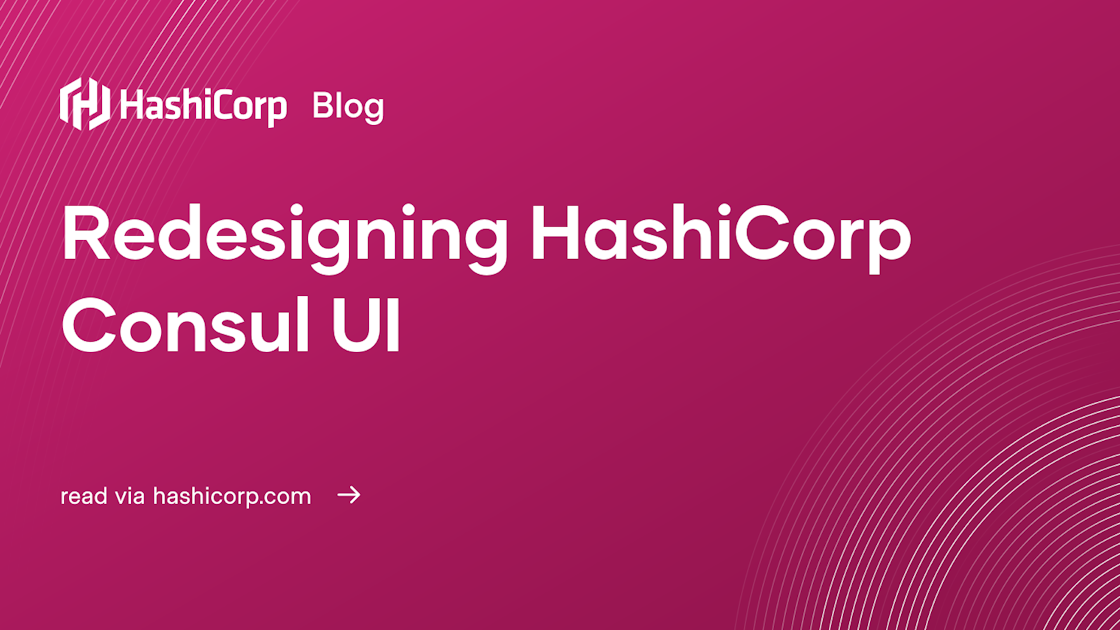 Redesigning HashiCorp Consul UI