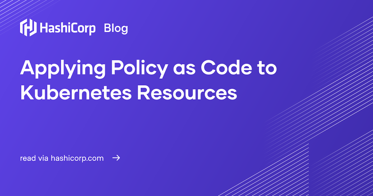 Applying Policy As Code To Kubernetes Resources