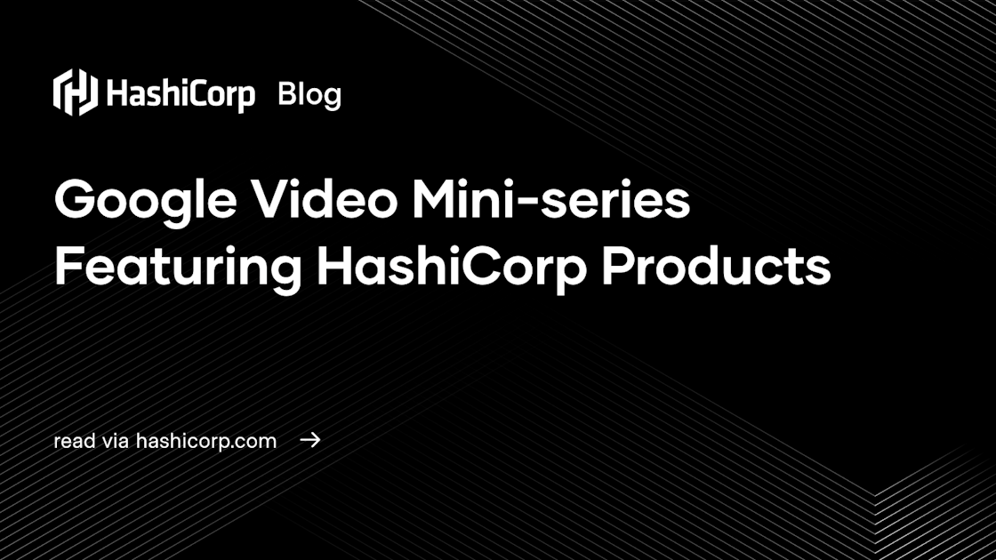 Google Video Mini-series Featuring HashiCorp Products