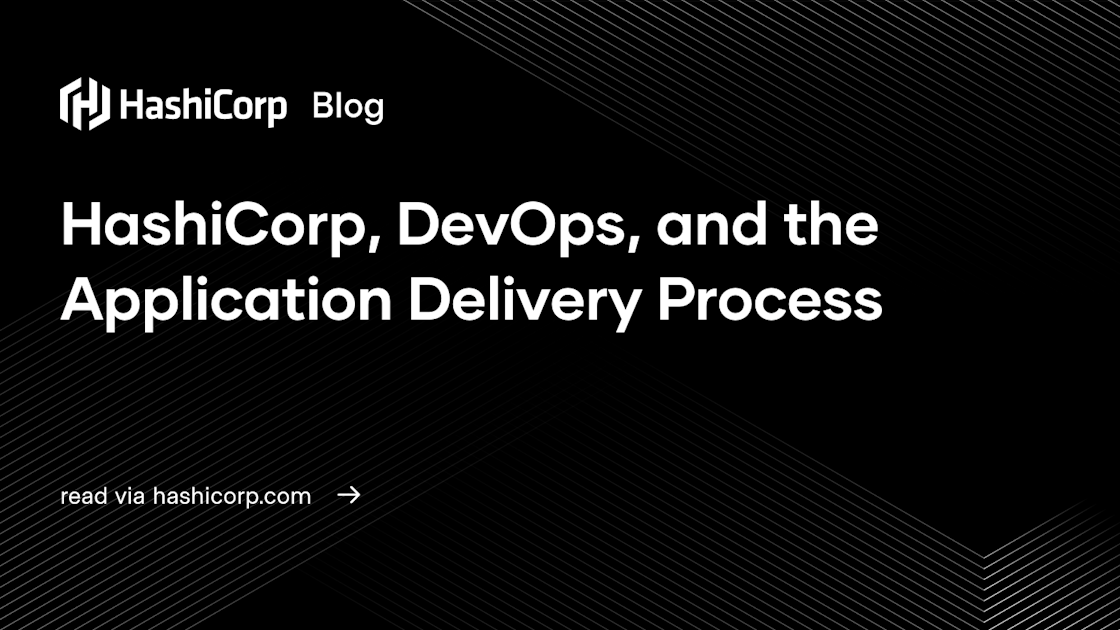 HashiCorp, DevOps, and the Application Delivery Process