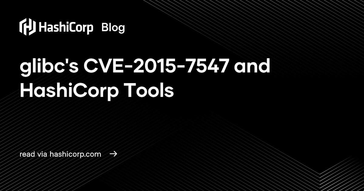 glibc's CVE-2015-7547 and HashiCorp Tools glibc's CVE-2015-7547 and HashiCorp Tools