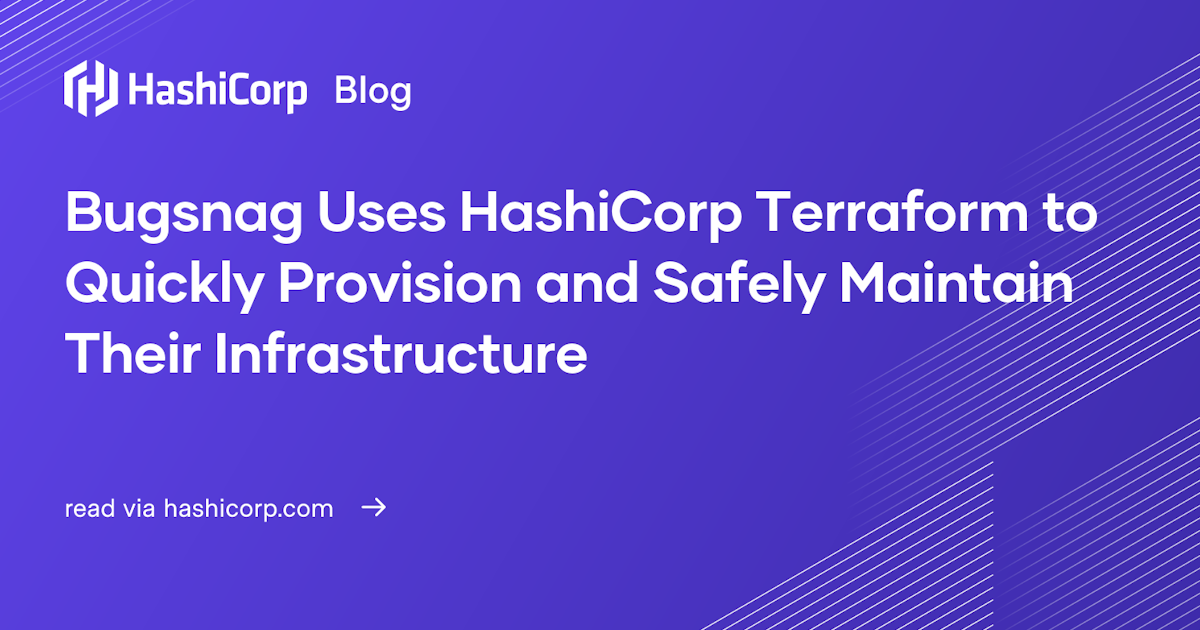 Bugsnag Uses HashiCorp Terraform to Quickly Provision and Safely ... Bugsnag Uses HashiCorp Terraform to Quickly Provision and Safely ...