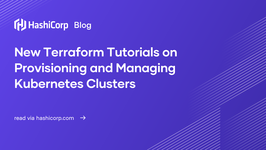 New Terraform Tutorials On Provisioning And Managing Kubernetes Clusters