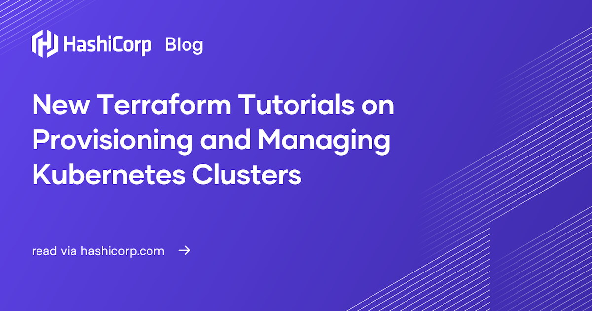 New Terraform Tutorials On Provisioning And Managing Kubernetes Clusters