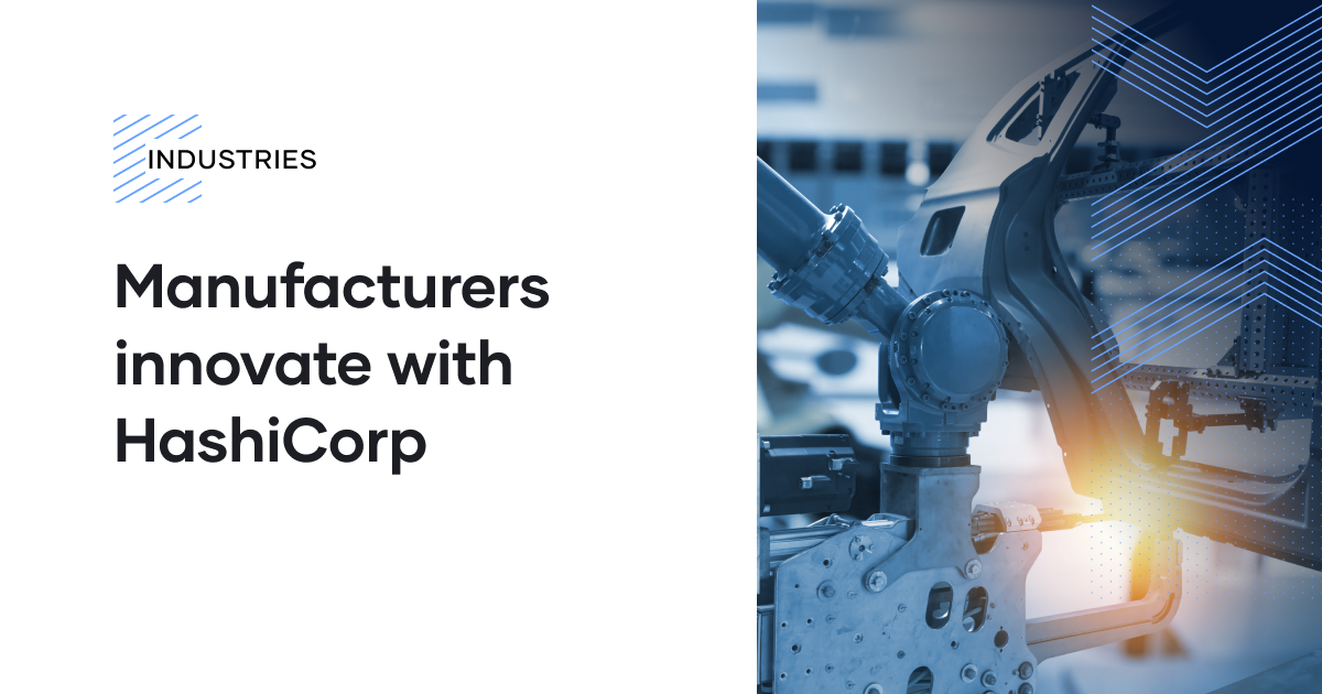Manufacturers innovate with HashiCorp