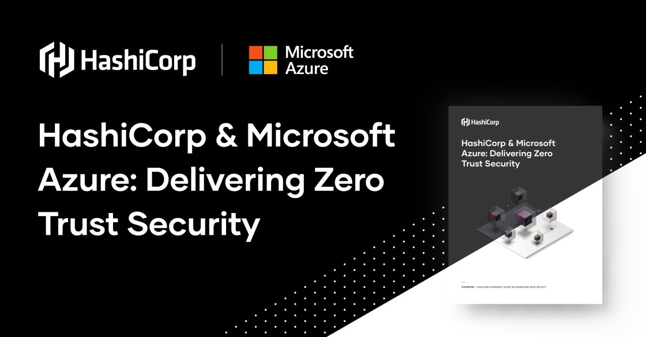 Zero trust security with HashiCorp and Microsoft Azure Zero trust security with HashiCorp and Microsoft Azure