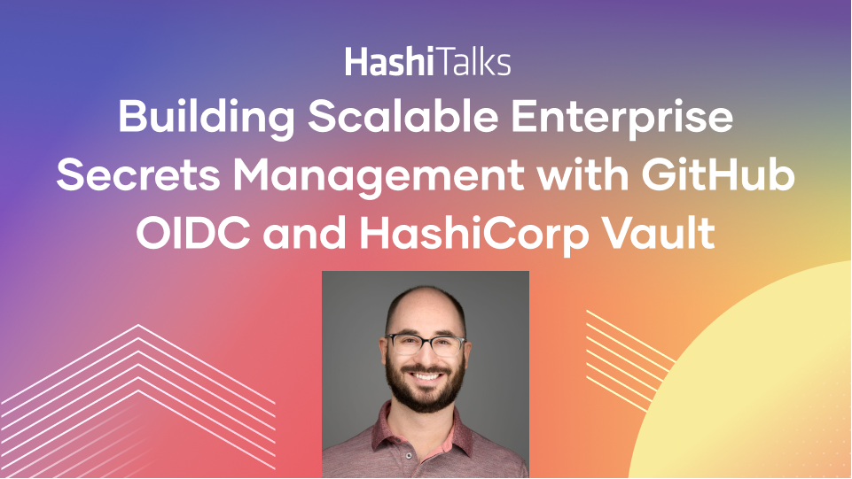 Building Scalable Enterprise Secrets Management with GitHub OIDC and ... Building Scalable Enterprise Secrets Management with GitHub OIDC and ...