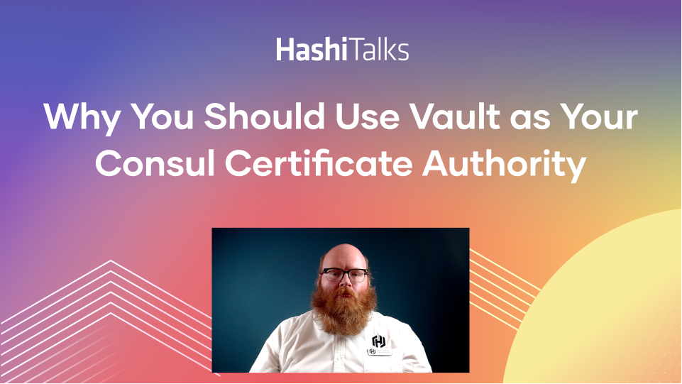 Why You Should Use Vault as Your Consul Certificate Authority