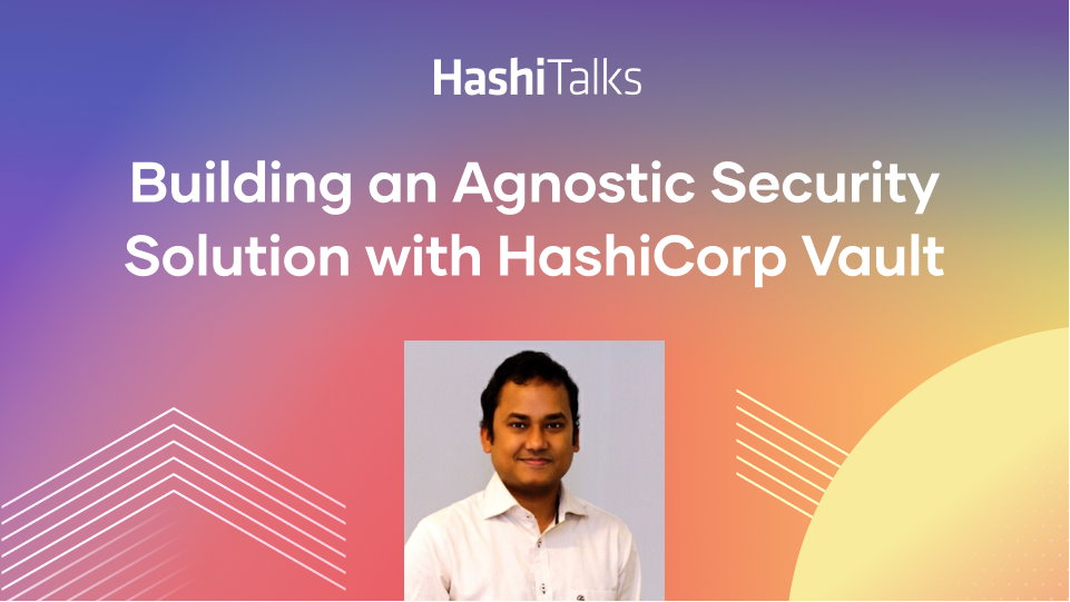 Building an Agnostic Security Solution with HashiCorp Vault