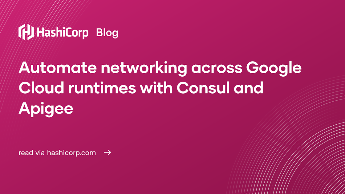 Automate networking across Google Cloud runtimes with Consul and Apigee