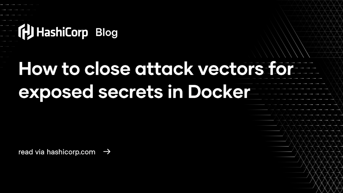 How to close attack vectors for exposed secrets in Docker