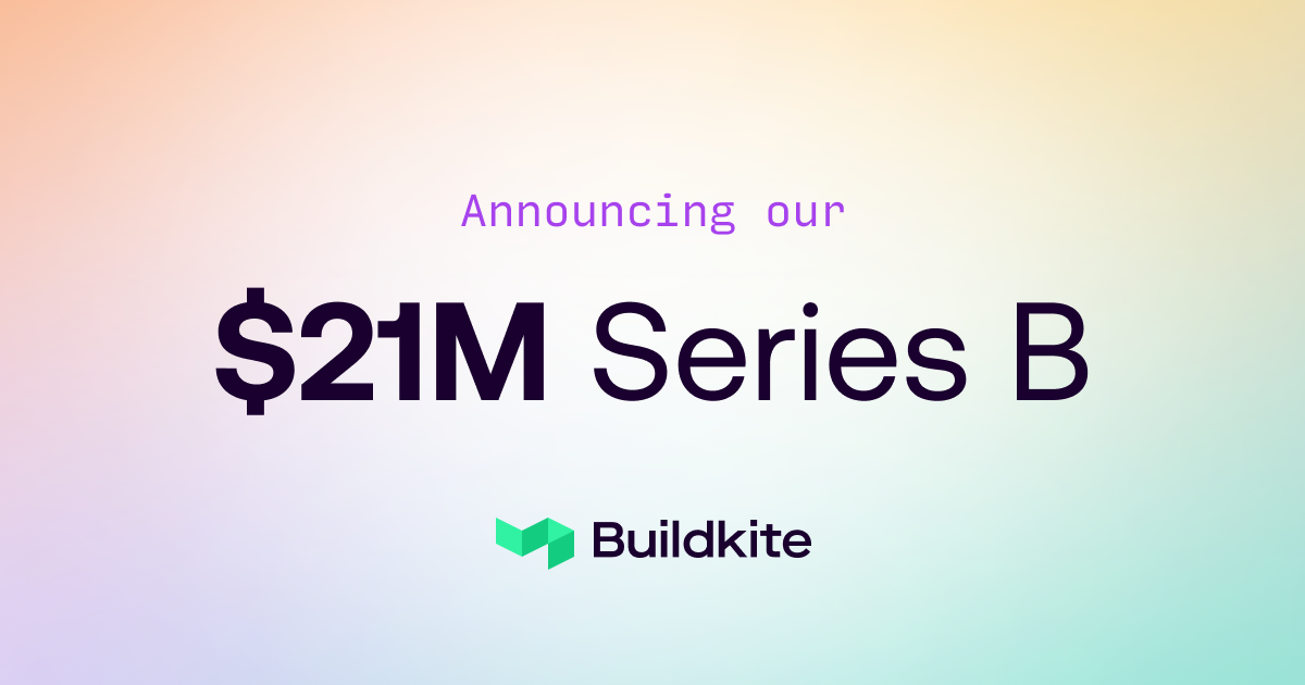 We raised a $21m Series B! Now what do we do next? | Buildkite