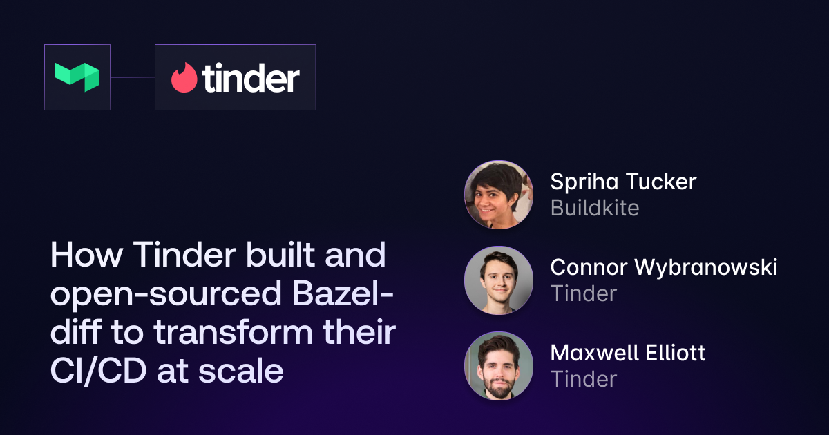 How Tinder open-sourced Bazel-diff for CI/CD at scale | Webinar | Buildkite