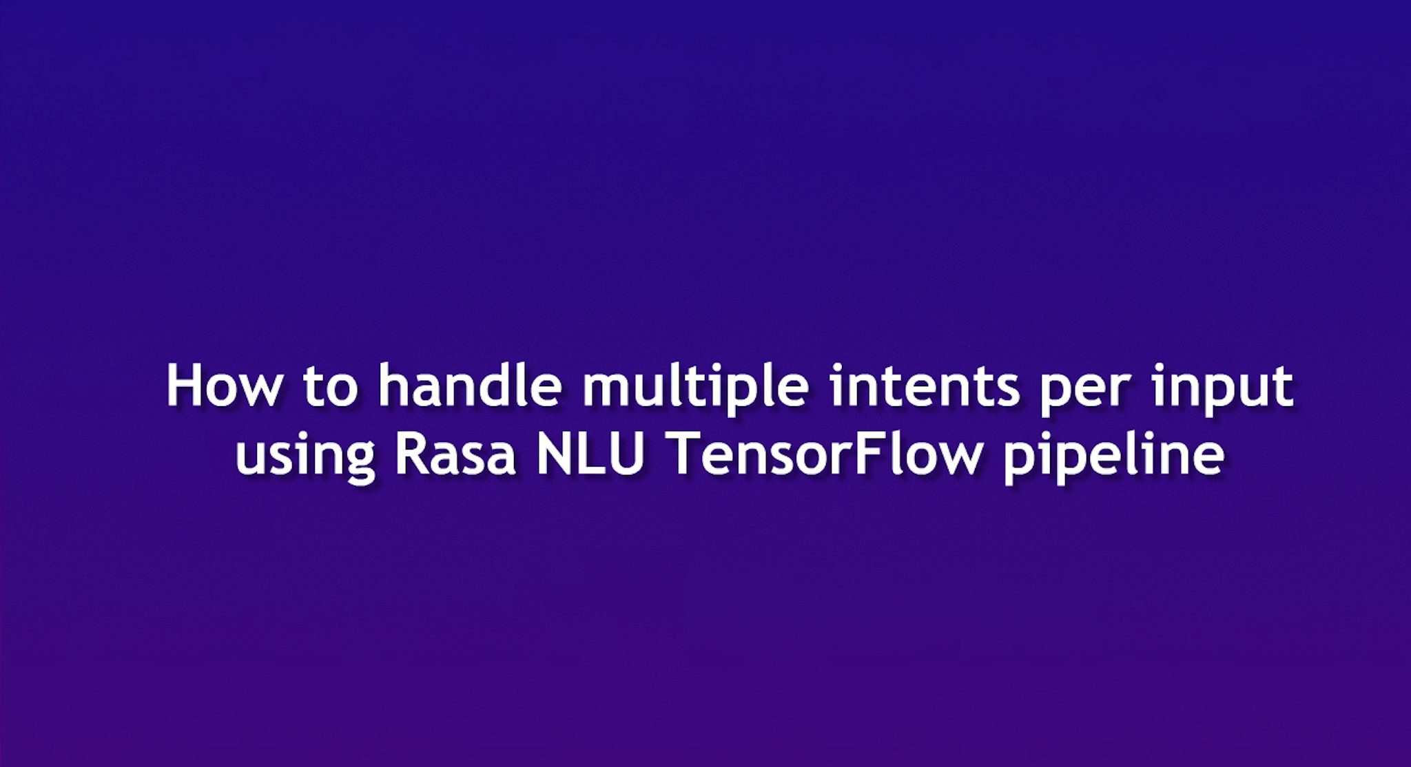 How To Handle Multiple Intents Using Rasa Nlu Tensorflow Pipeline The Rasa Blog