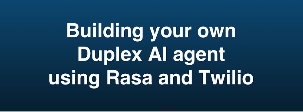 Build your own Duplex AI assistant using Rasa and Twilio | The Rasa ... Build your own Duplex AI assistant using Rasa and Twilio | The Rasa ...