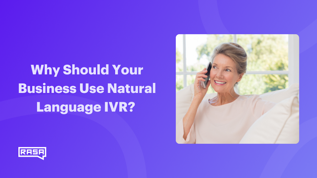 Why Should Your Business Use Natural Language IVR? | The Rasa Blog Why Should Your Business Use Natural Language IVR? | The Rasa Blog