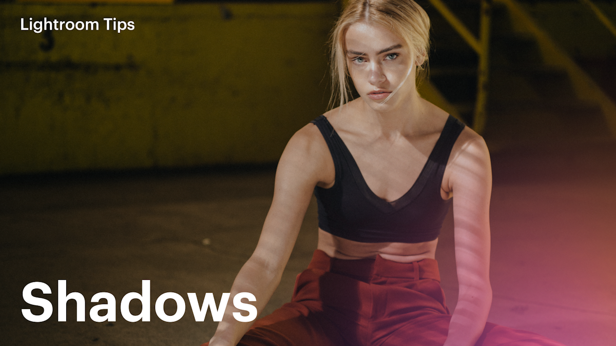 Editing 101: Mastering Shadows in Adobe Lightroom