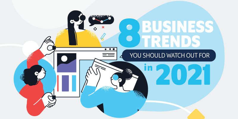 8 Business Trends You Should Watch Out For in 2021