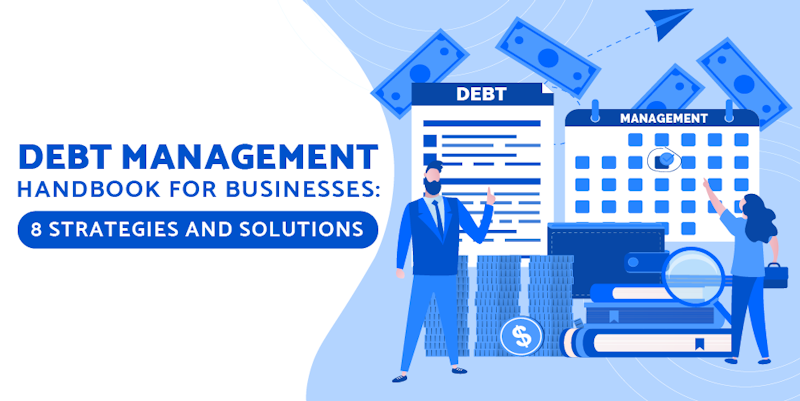 Debt Management Handbook for Businesses: 8 Strategies and Solutions