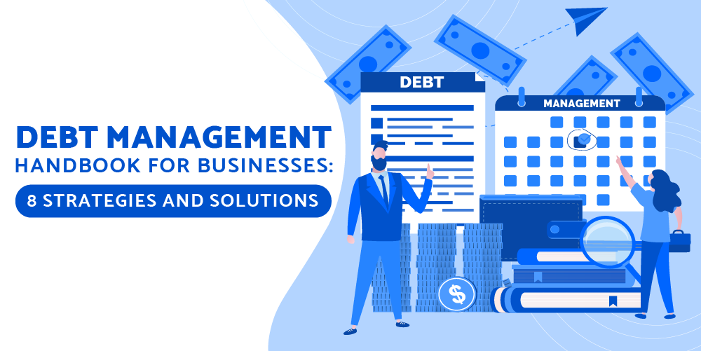 Debt Management Handbook for Businesses: 8 Strategies and Solutions