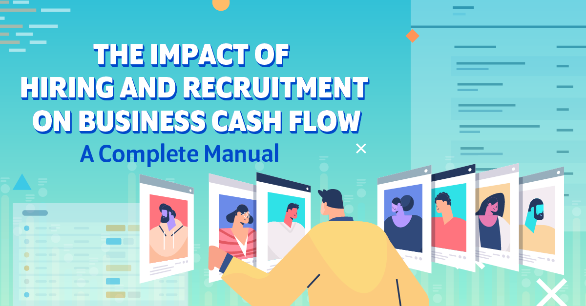 The Impact of Hiring and Recruitment on Business Cash Flow: A Complete ...