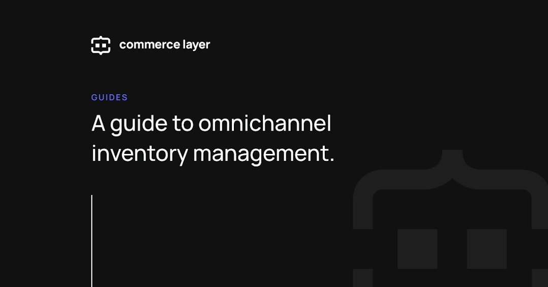 A Guide to Omnichannel Inventory Management A Guide to Omnichannel Inventory Management