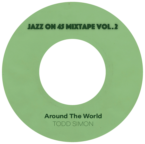Jazz on 45 Vol. 2 Mixtape - Jazz Around The World
