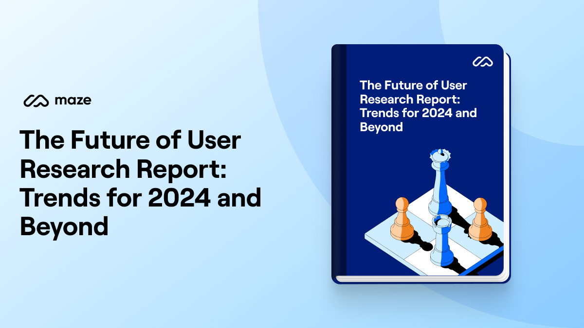The Future of User Research Report 2024 | Maze