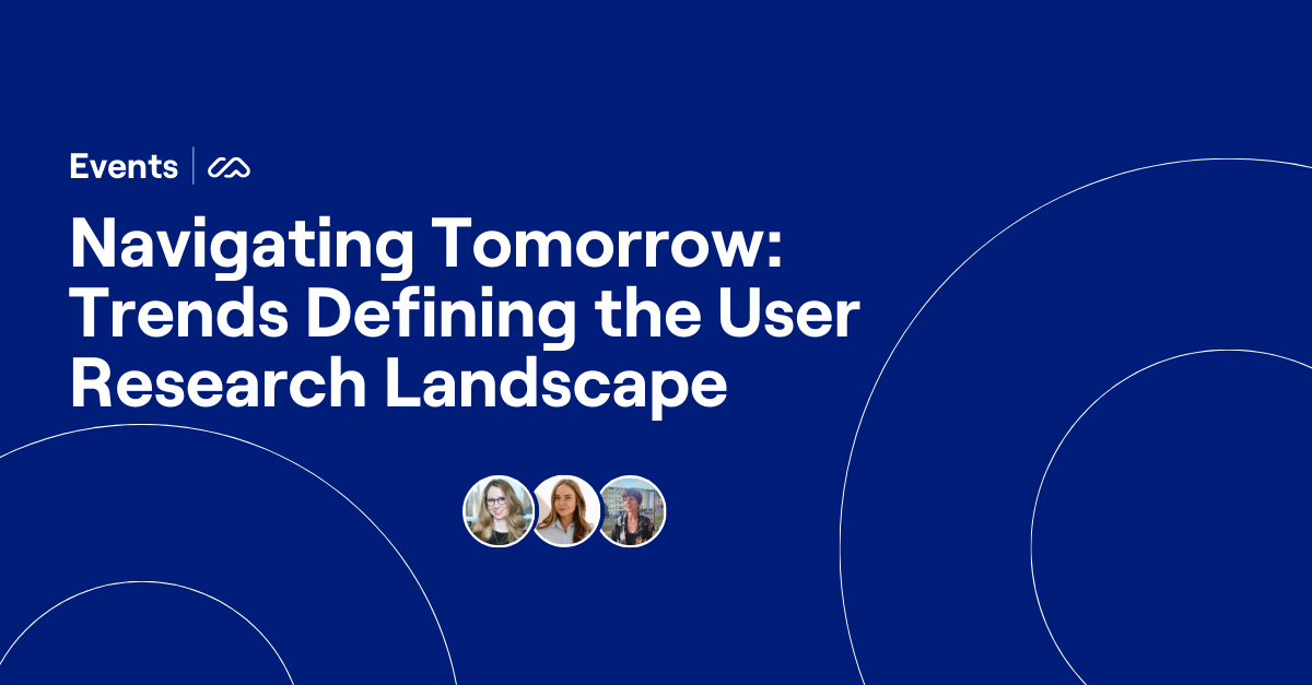 Navigating Tomorrow: Trends Defining the User Research Landscape