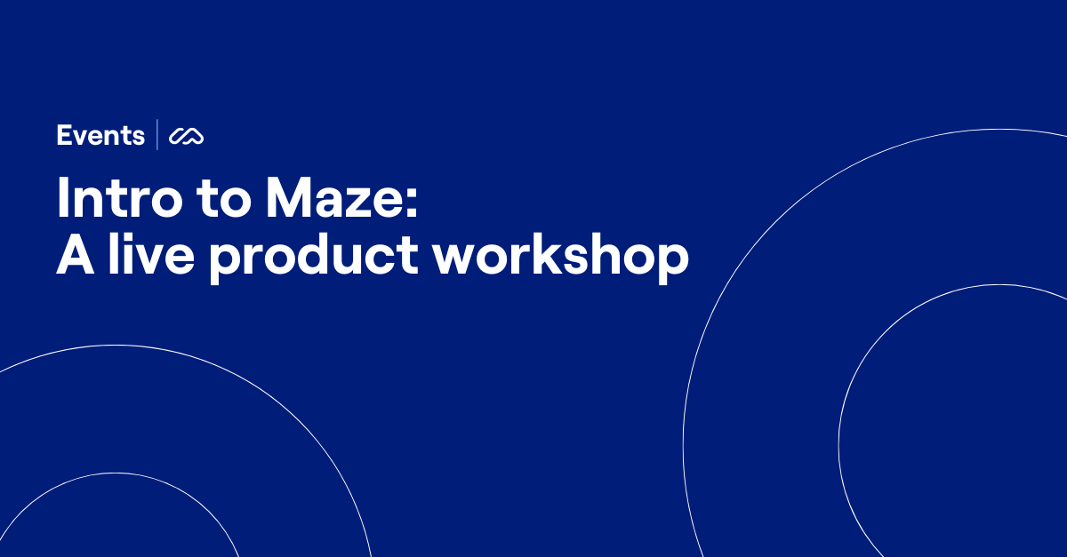 Intro to Maze: A live product workshop