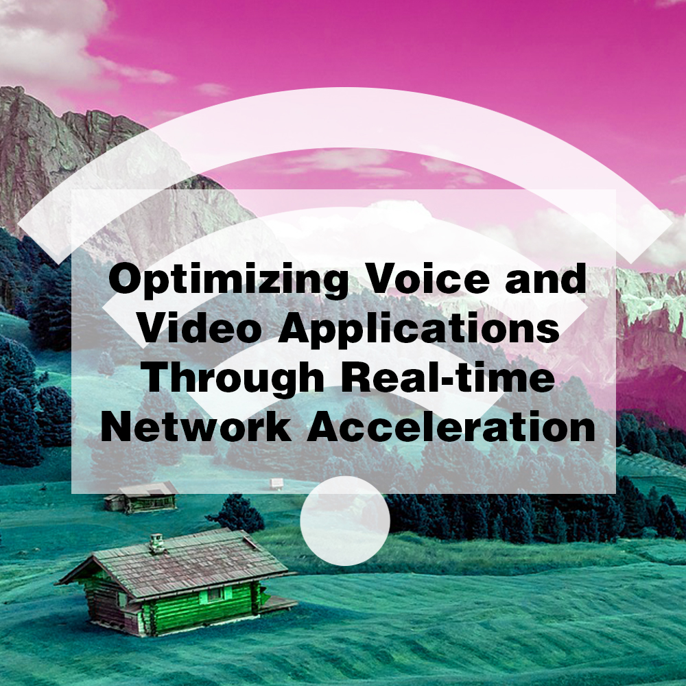 Optimizing Voice and Video Apps Through Network Acceleration