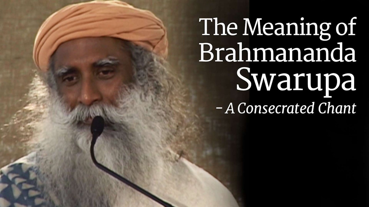 The Meaning of Brahmananda Swarupa - A Consecrated Chant