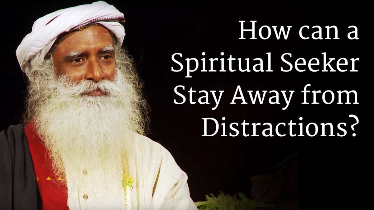 How can a Spiritual Seeker Stay Away from Distractions?