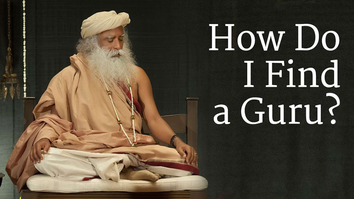 Watch the Video "How Do I Find a Guru?" With Sadhguru