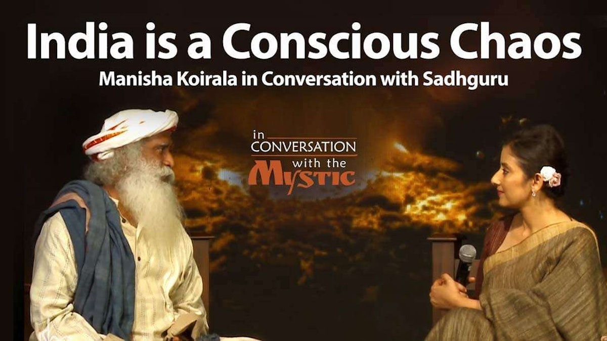 India is a Conscious Chaos - Manisha Koirala in Conversation with Sadhguru