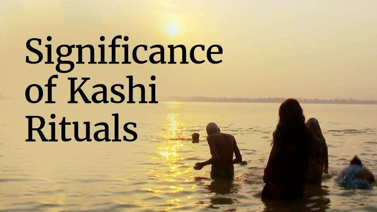 Significance of Kashi Rituals