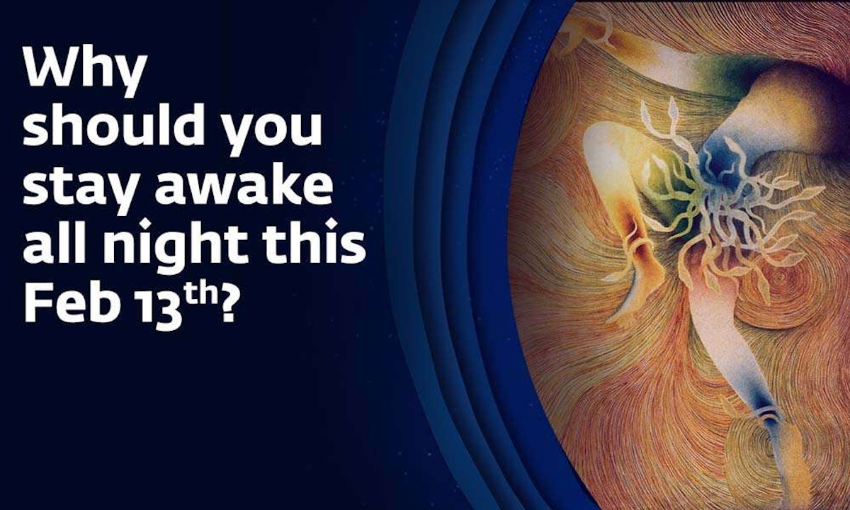 Why Should you Stay Awake All Night this February 13th?