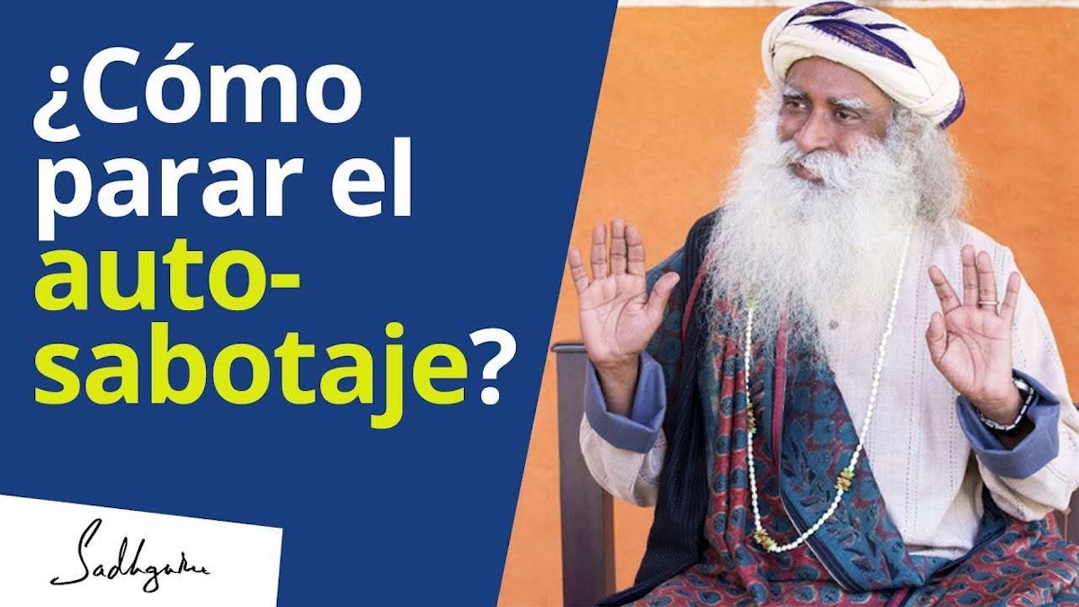 Sadhguru on How to Stop Sabotaging Yourself