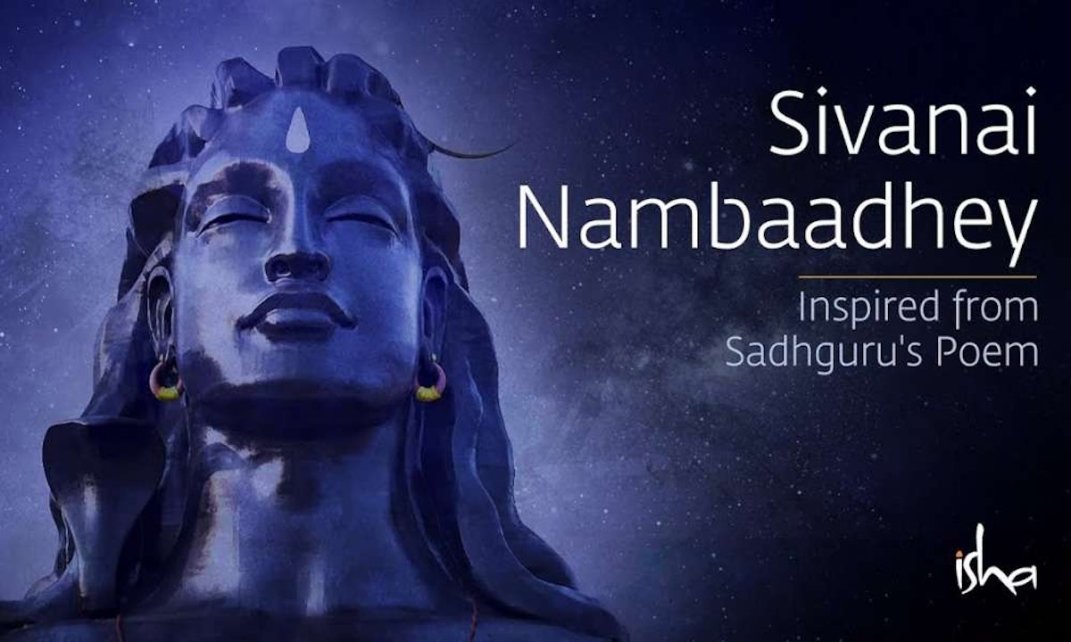 Sivanai Nambaadhey | Inspired from Sadhguru's Poem | A song about Shiva ...