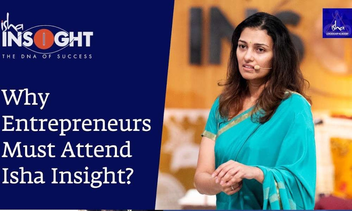 Why Entrepreneurs Must Attend Isha Insight?